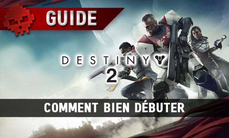 Guide Destiny 2 - Comment bien débuter l'aventure