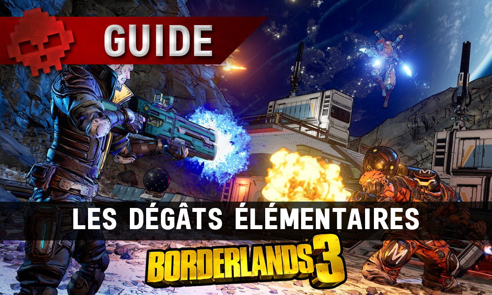 Guide Borderlands 3 - Les types de dégâts élémentaires et leurs effets